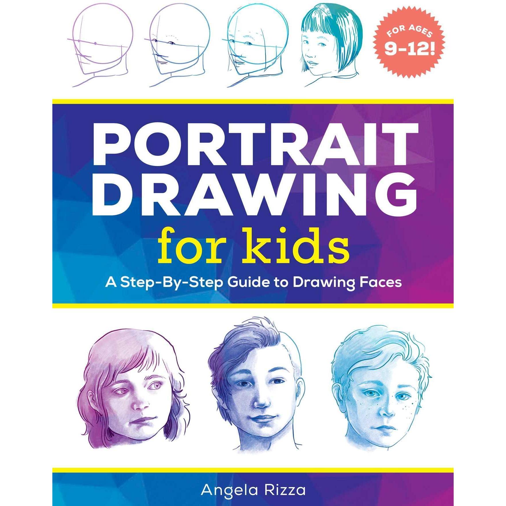 Rockridge Press Portrait Drawing for Kids: A Step-By-Step Guide to ...