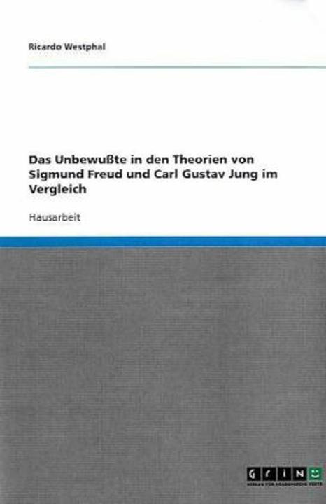 Grin Das Unbewusste in den Theorien von Sigmund Freud und Carl Gustav ...