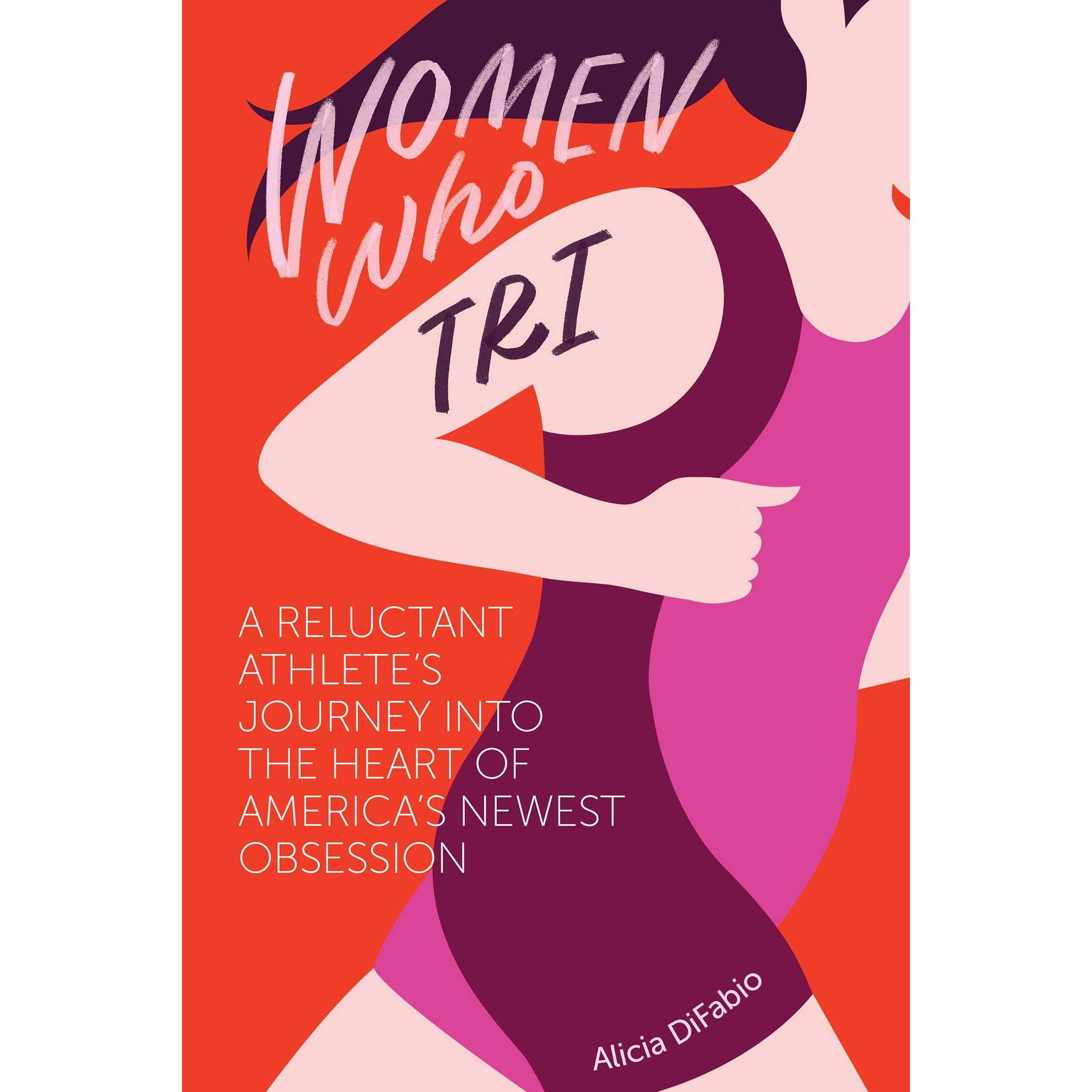 Velopress Women Who Tri: A Reluctant Athlete/'s Journey Into the Heart ...