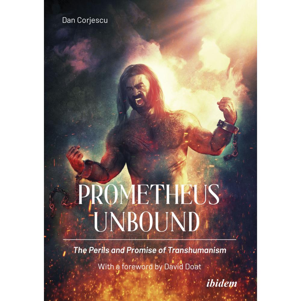 ibidem Prometheus Unbound: The Perils and Promise of Transhumanism ...
