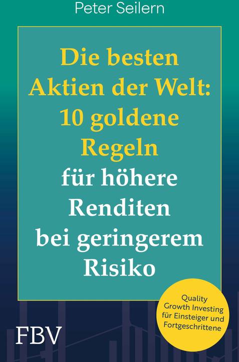Die besten Aktien der Welt: 10 goldene Regeln für höhere Renditen bei geringerem Risiko (Deutsch ...