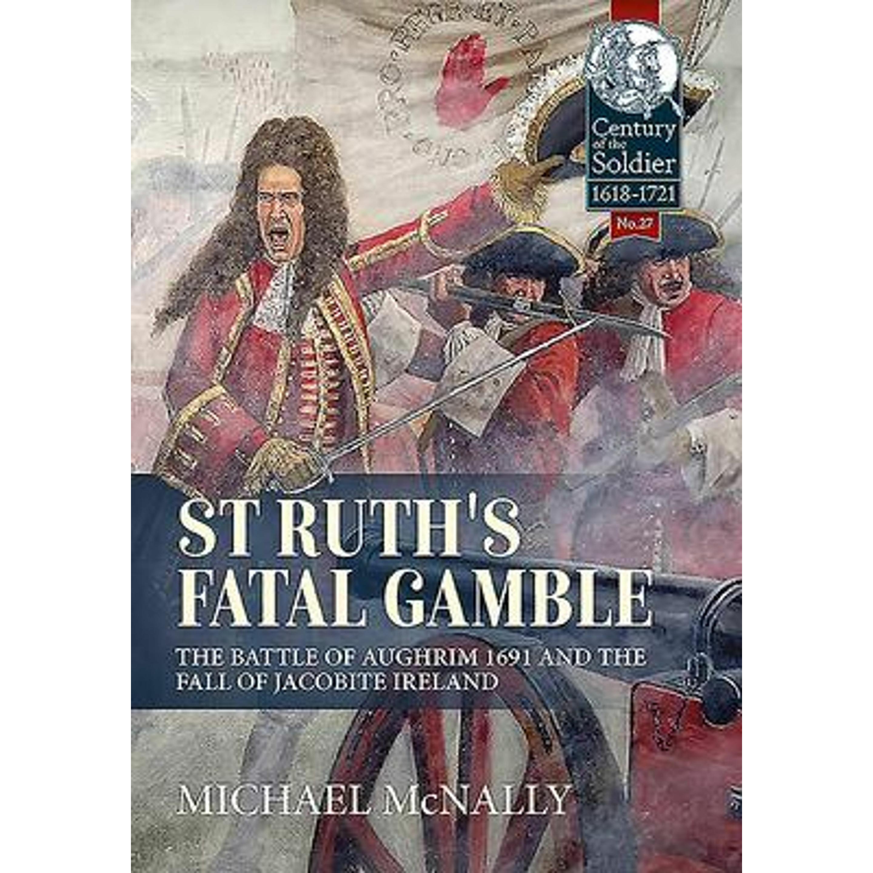 Helion & Company St. Ruth's Fatal Gamble: The Battle of Aughrim 1691 ...