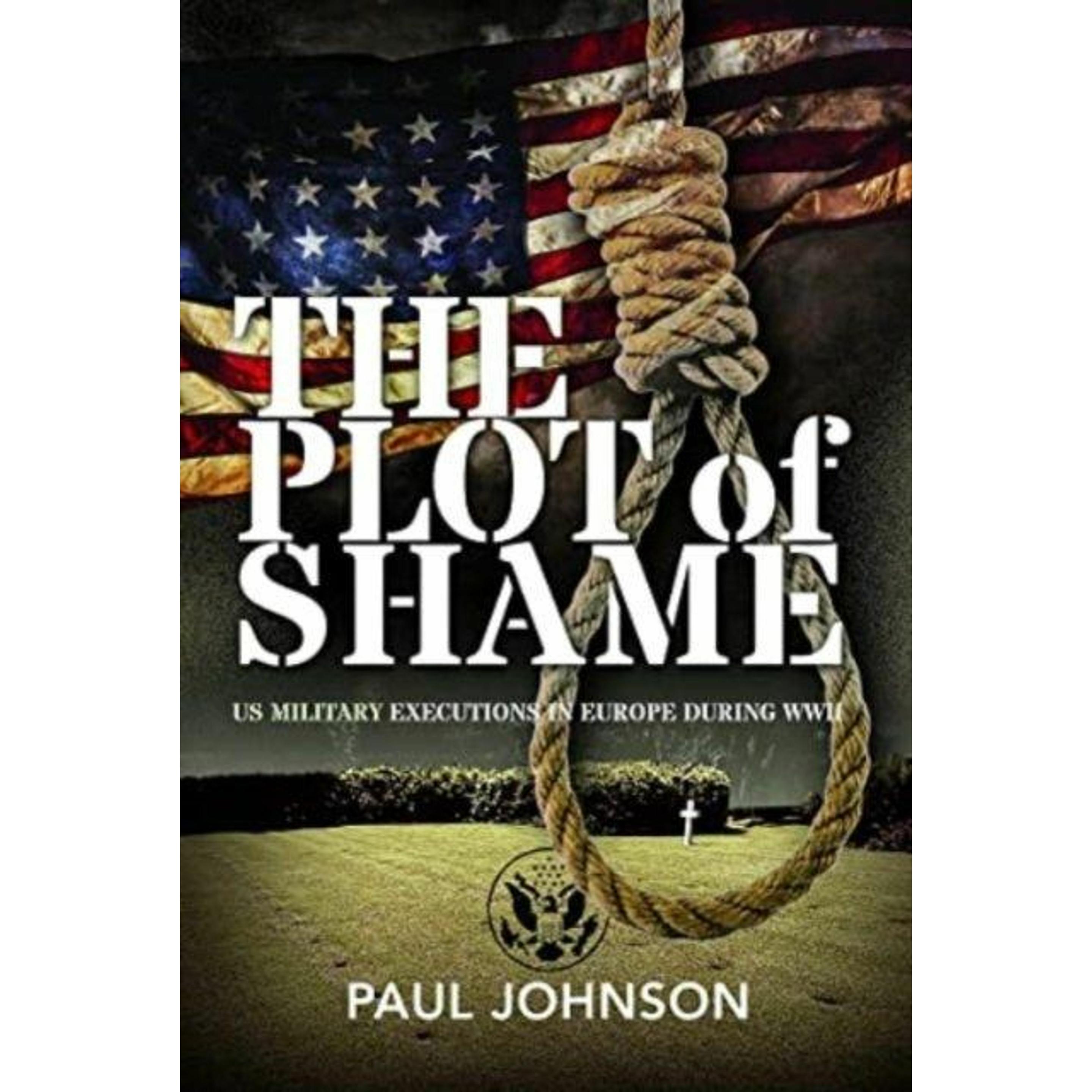 Pen & Sword The Plot of Shame: US Military Executions in Europe During ...