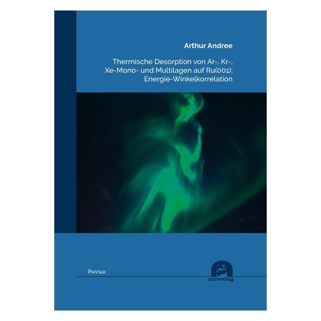 UTZ Verlag Thermische Desorption von Ar-, Kr-, Xe-Mono- und Multilagen ...
