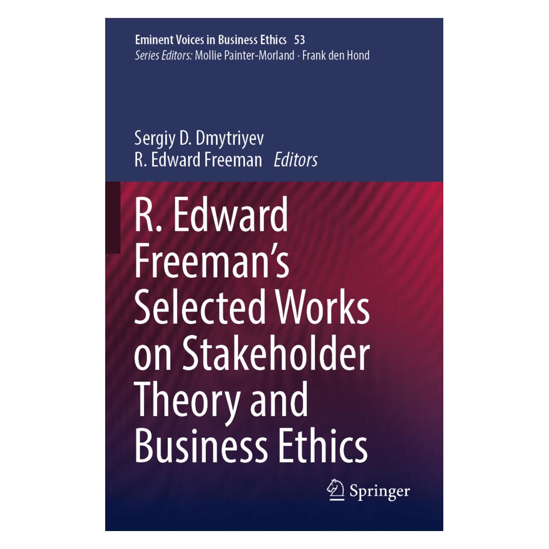 R. Edward Freeman's Selected Works on Stakeholder Theory and Business ...
