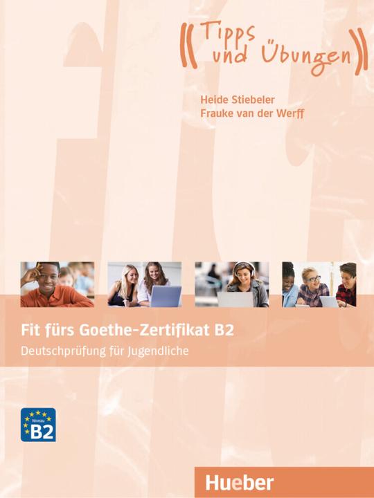 Hueber Fit fürs Goethe Zertifikat B2 : Tipps und Uebungen - Galaxus