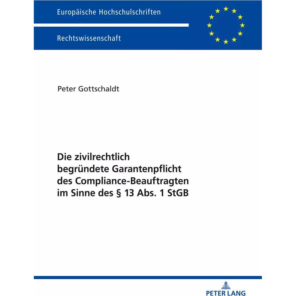 Peter Lang Die zivilrechtlich begründete Garantenpflicht des Compliance ...