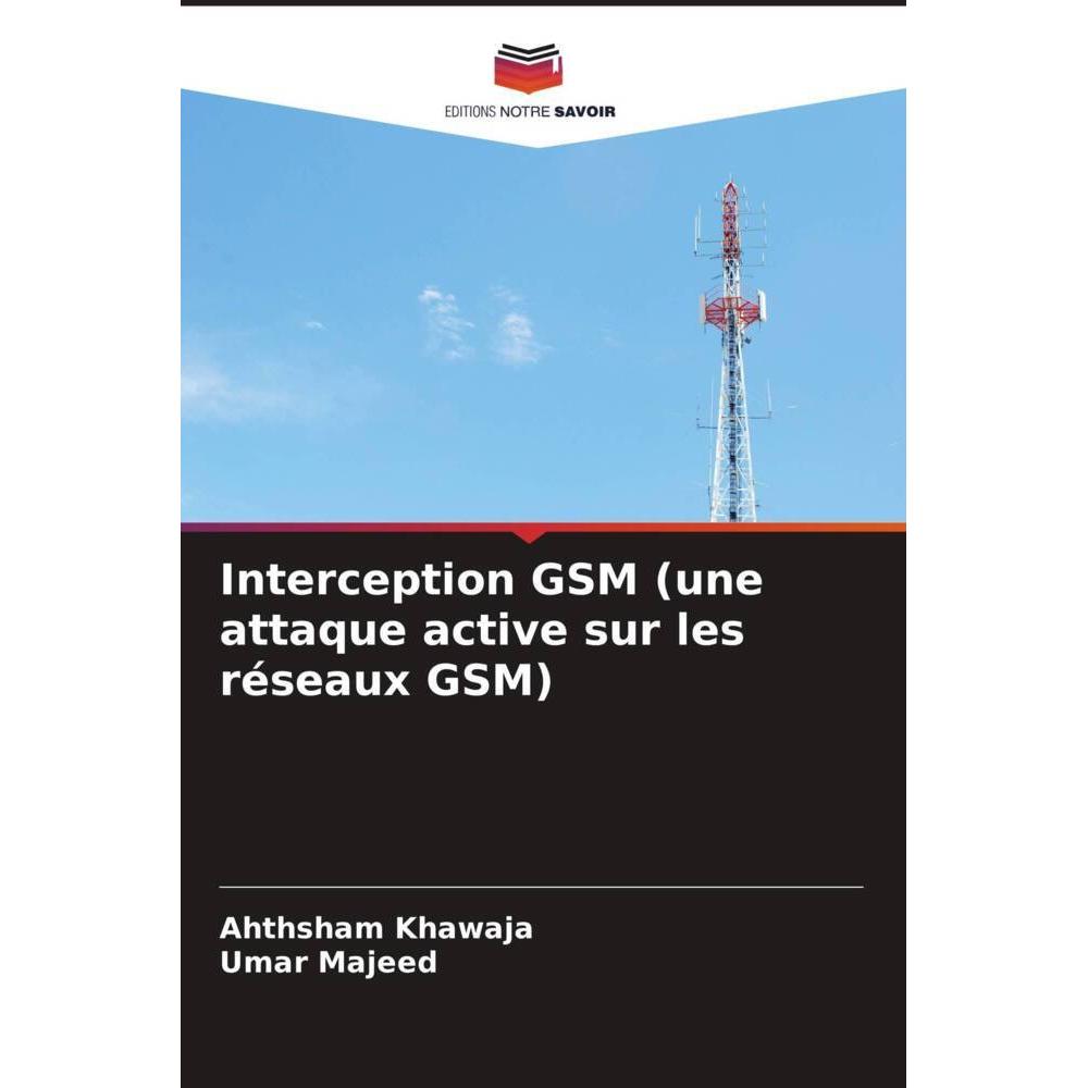 Editions Notre Savoir Interception GSM (une attaque active sur les ...