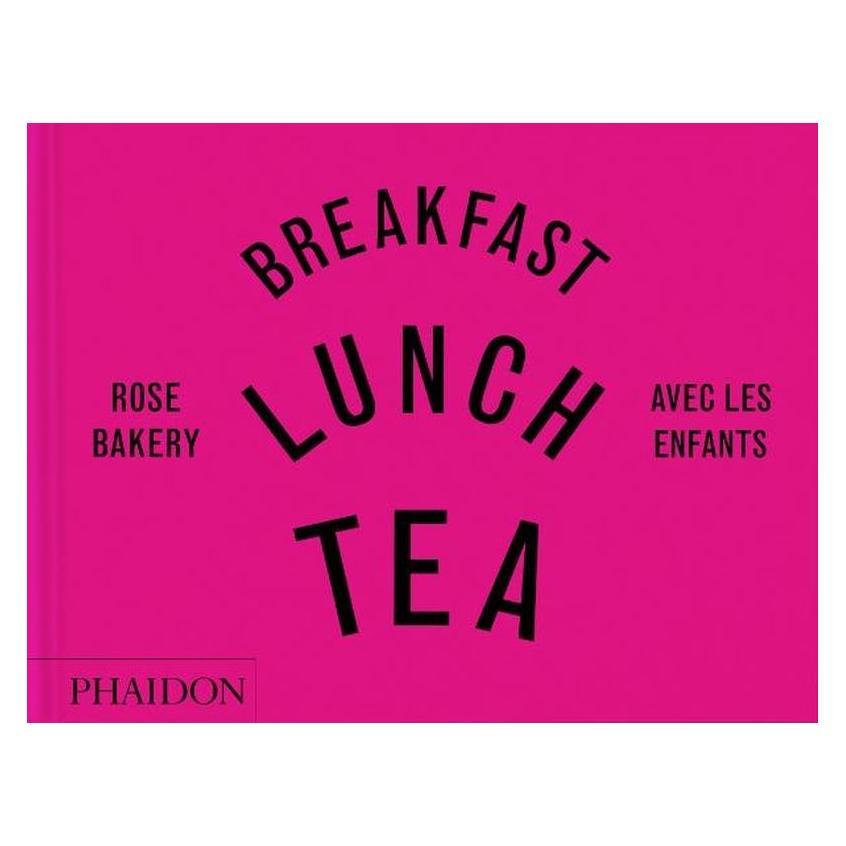 Phaidon Breakfast, lunch, tea : avec les enfants : Rose Bakery - Galaxus