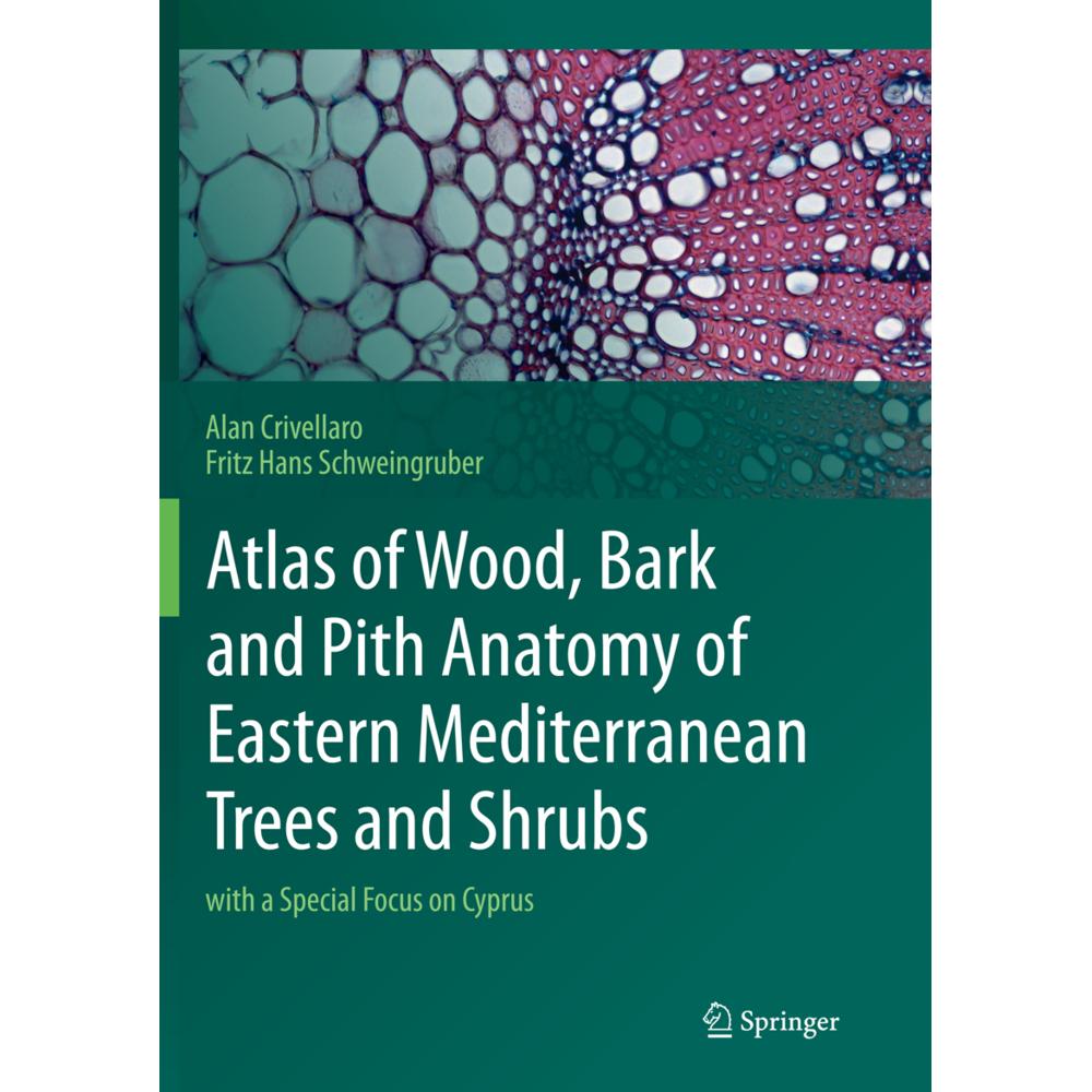 Springer Atlas of Wood, Bark and Pith Anatomy of Eastern Mediterranean ...