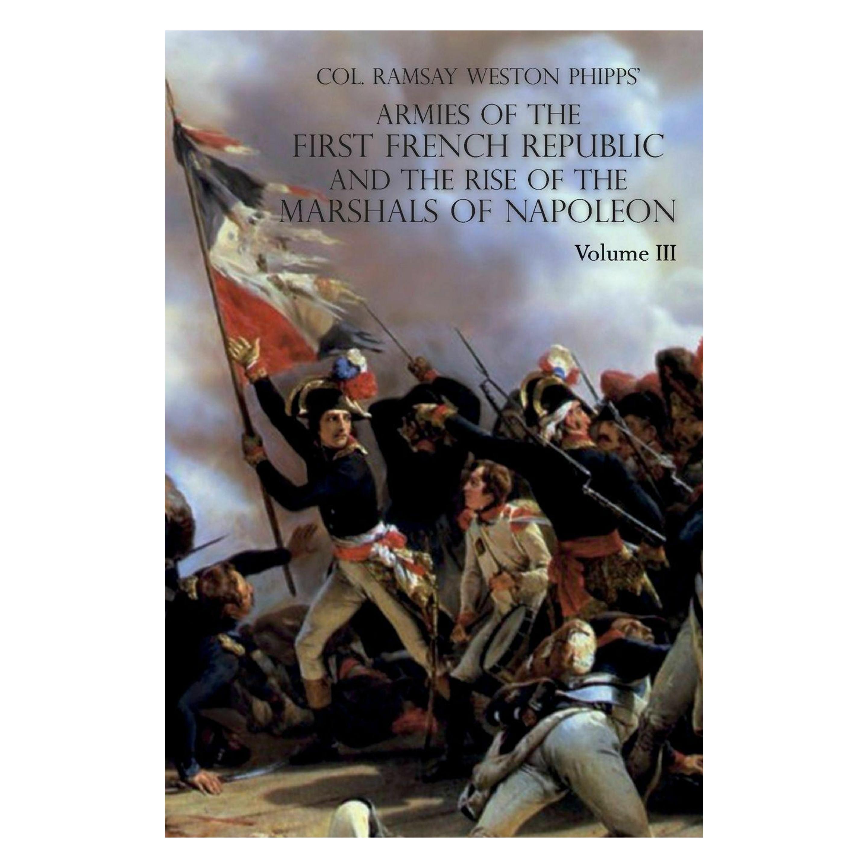 Armies of the First French Republic and the Rise of the Marshals of ...