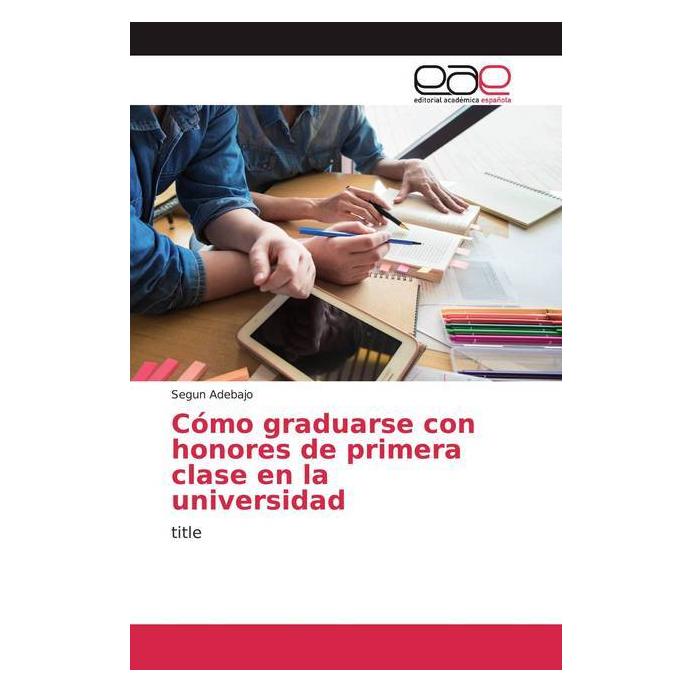 Editorial Académica Española Cómo graduarse con honores de primera ...