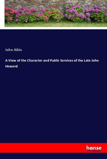 Hansebooks A View of the Character and Public Services of the Late John ...