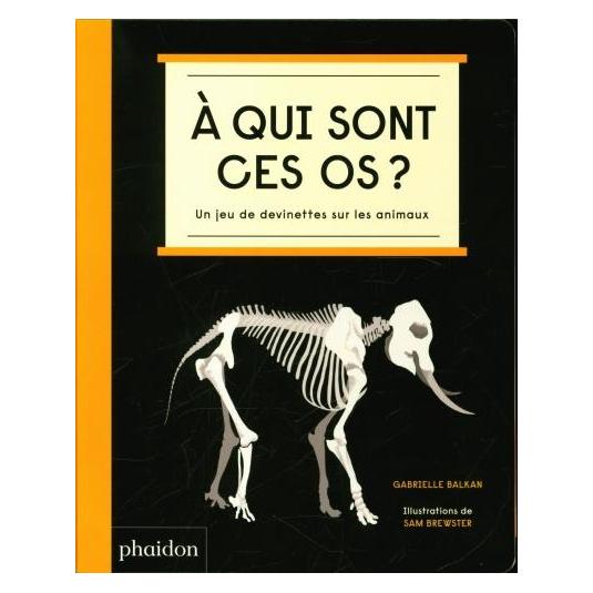 Phaidon Jeunesse A qui sont ces os? : un jeu de devinettes sur les ...