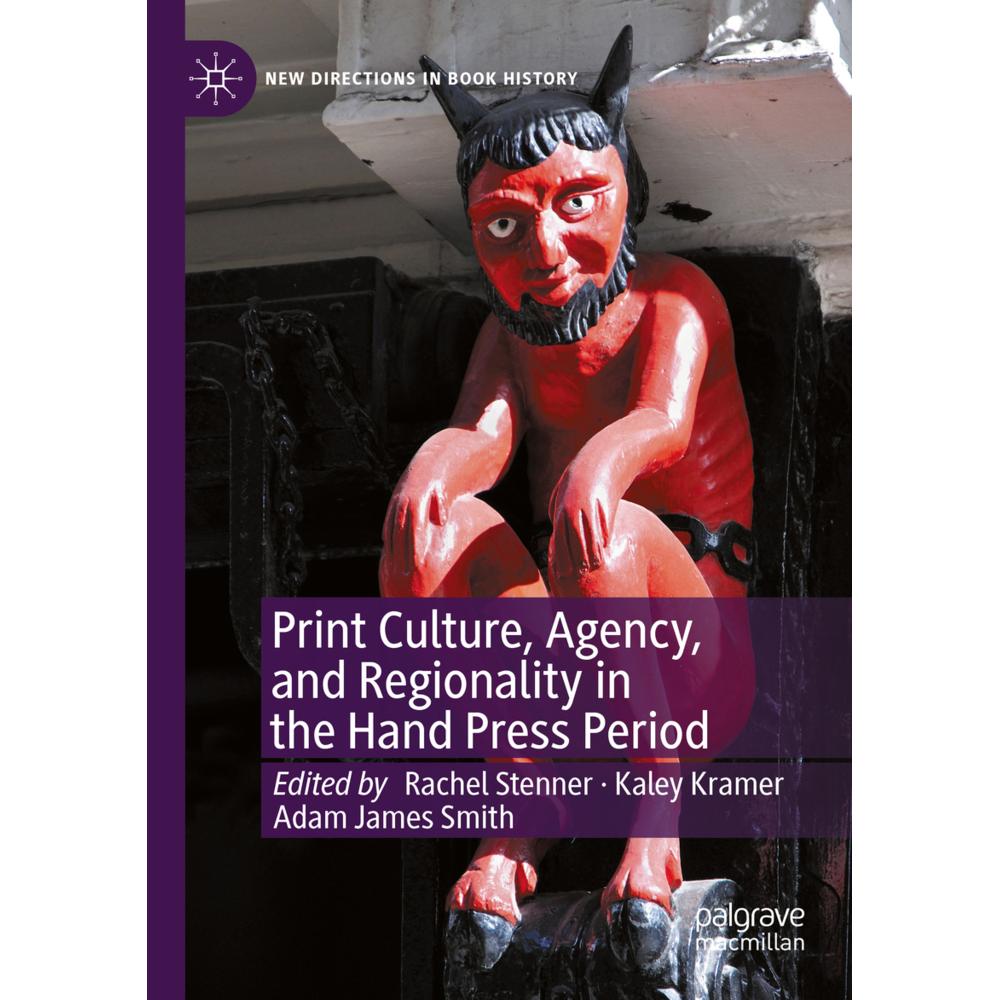 Springer Print Culture, Agency, and Regionality in the Hand Press ...