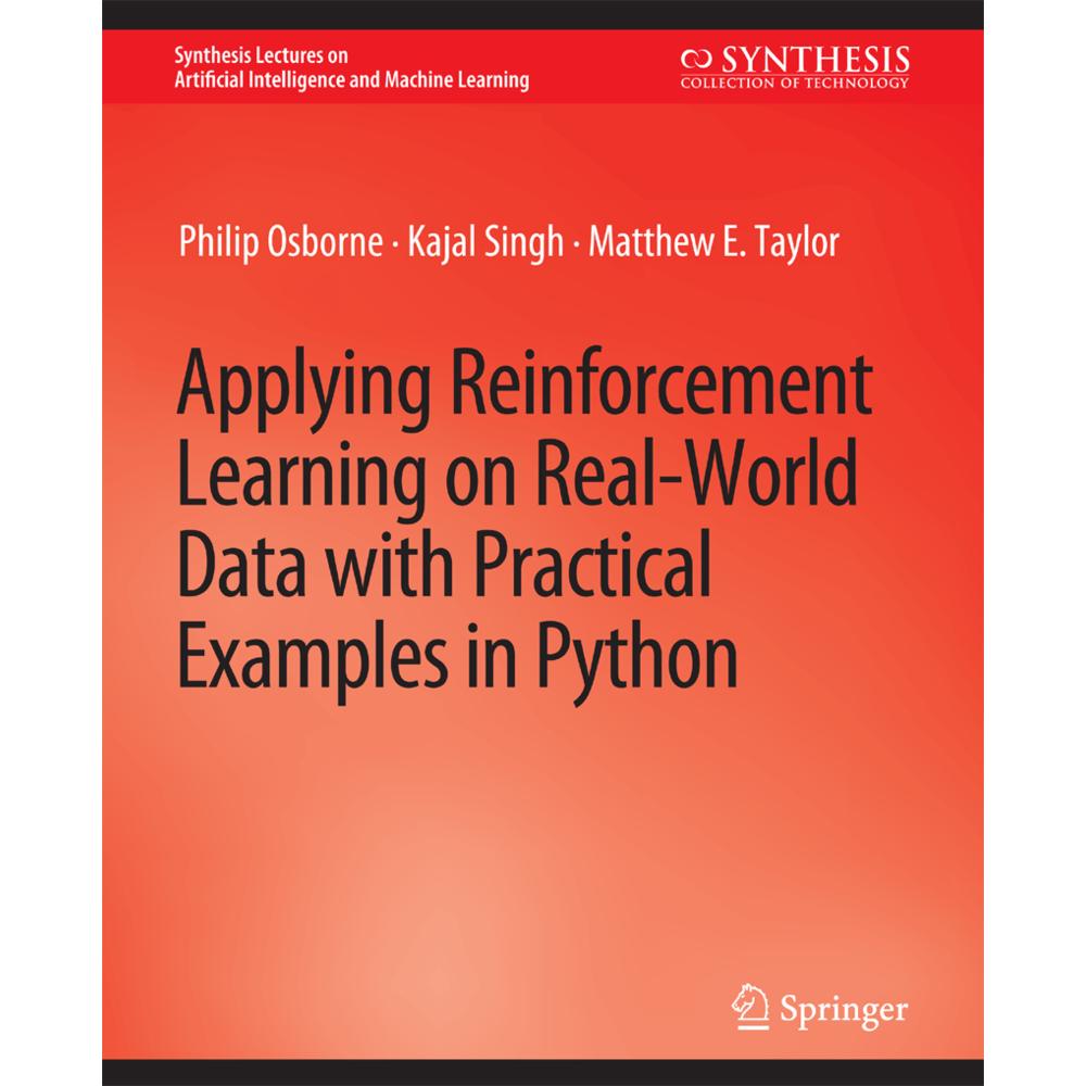 Springer Applying Reinforcement Learning on Real-World Data with Practical Examples in Python ...