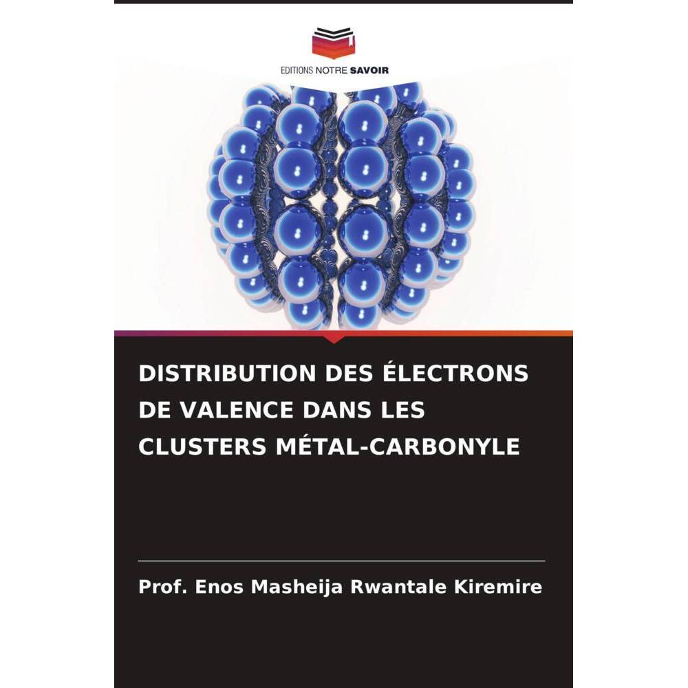 Editions Notre Savoir Distribution Des électrons De Valence Dans Les Clusters Métal-Carbonyle ...