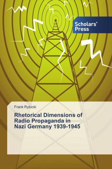 Scholar'S Press Rhetorical Dimensions of Radio Propaganda in Nazi ...