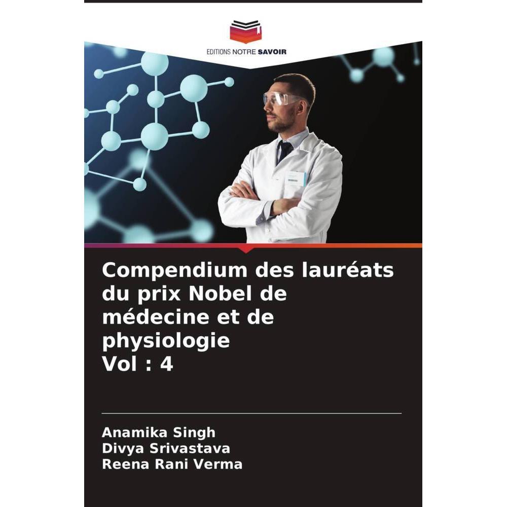 Editions Notre Savoir Compendium des lauréats du prix Nobel de médecine ...