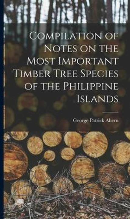 Legare Street Press Compilation of Notes on the Most Important Timber ...