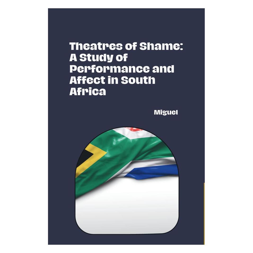 Tredition Theatres of Shame: A Study of Performance and Affect in South ...