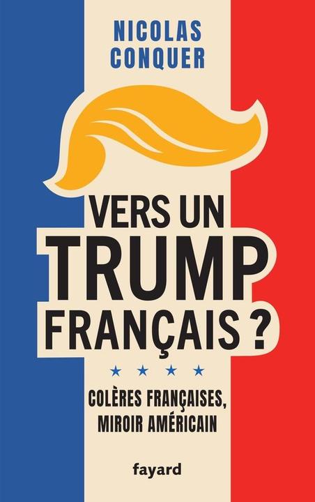 Fayard Vers un Trump français? : colères françaises, miroir américain ...