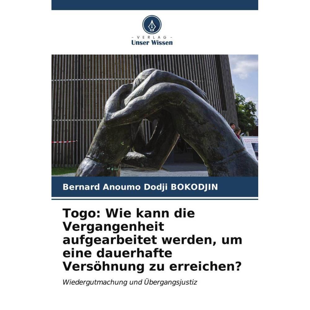 Unser Wissen Togo: Wie kann die Vergangenheit aufgearbeitet werden, um eine dauerhafte ...