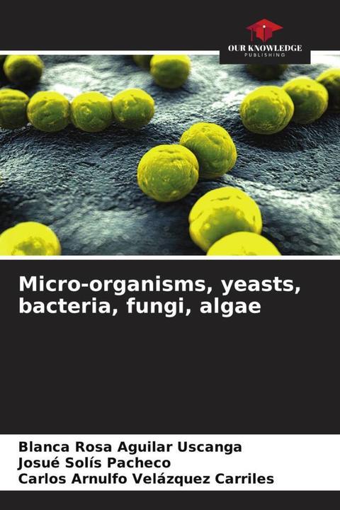 Our Knowledge Publishing Micro-organisms, yeasts, bacteria, fungi ...