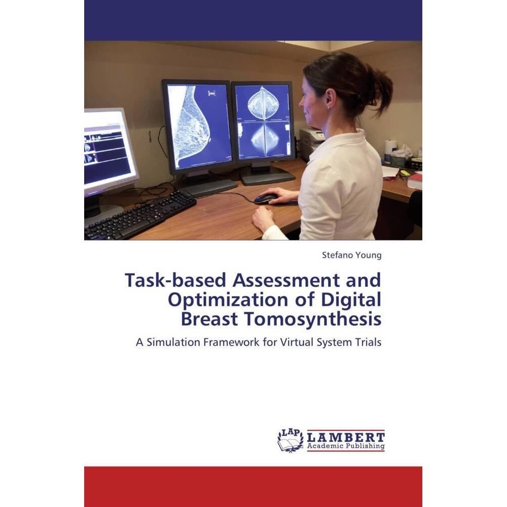 Lap Lambert Academic Task-based Assessment and Optimization of Digital Breast Tomosynthesis ...