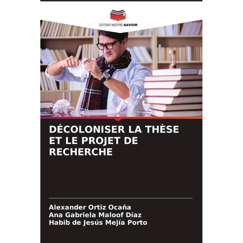 Editions Notre Savoir Décoloniser La Thèse Et Le Projet De Recherche ...